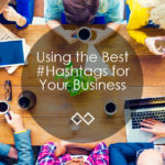 Using the Best Hashtags for Your Business