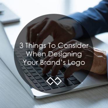 3 Things To Consider When Designing Your Brand’s Logo